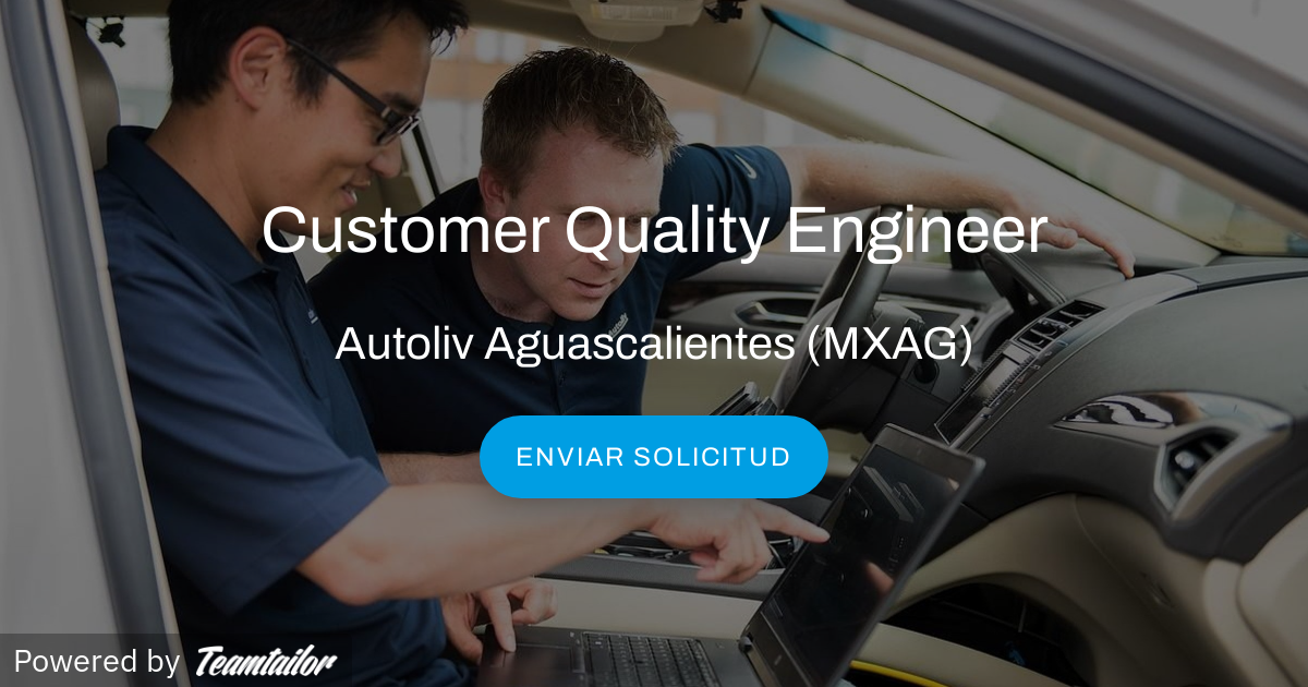 Customer Quality Engineer - Autoliv Mexico