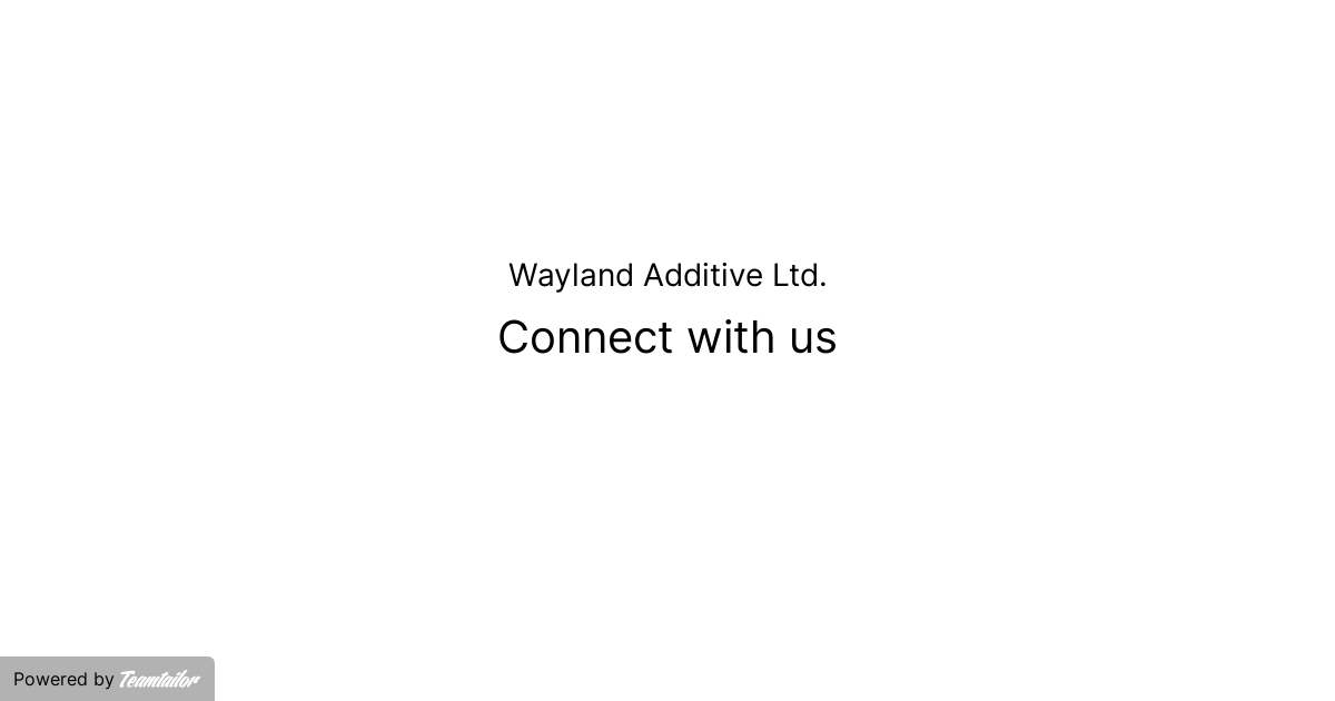 Wayland Additive Ltd. – Connect
