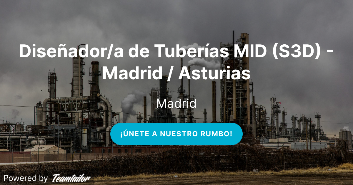 Diseñador/a de Tuberías MID (S3D) - Madrid / Asturias - SACYR