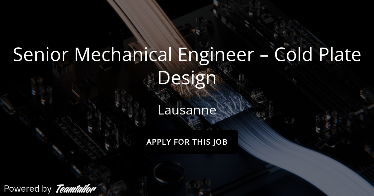 Senior Mechanical Engineer – Cold Plate Design - Corintis