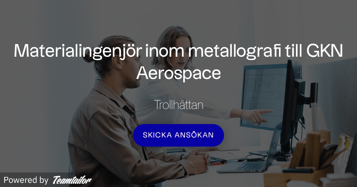 Materialingenjör inom metallografi till GKN Aerospace - Skill ...