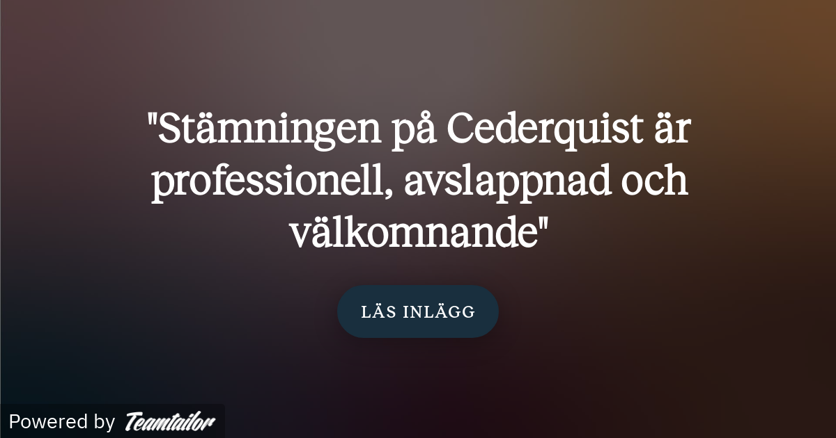 "Stämningen på Cederquist är professionell, avslappnad och välkomnande" - Posts - Cederquist