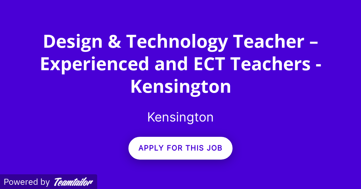 Design & Technology Teacher – Experienced and ECT Teachers - Kensington ...
