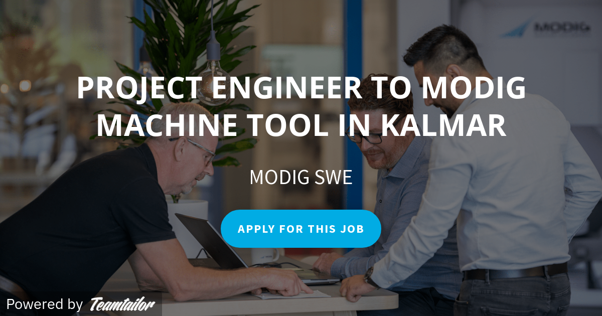 PROJECT ENGINEER TO MODIG MACHINE TOOL IN KALMAR - Modig Machine Tool