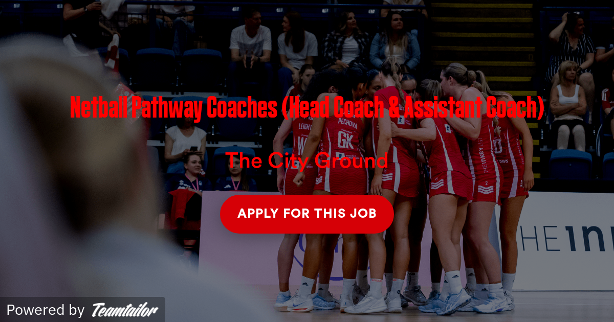Netball Pathway Coaches (Head Coach & Assistant Coach) - Nottingham ...