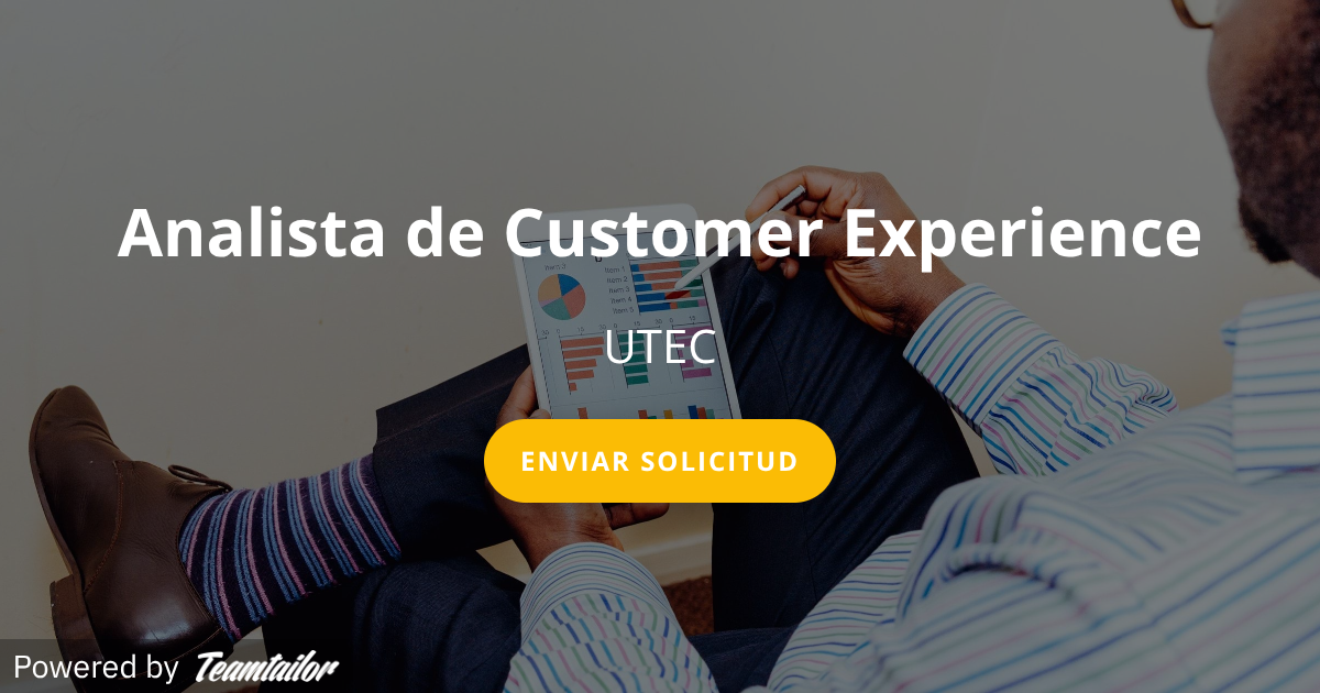 Analista de Customer Experience - Universidad de Ingeniería y Tecnología - UTEC