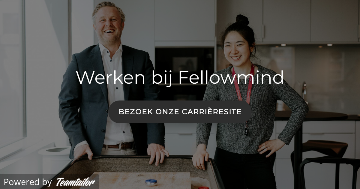 Werken bij Fellowmind - Fellowmind Netherlands