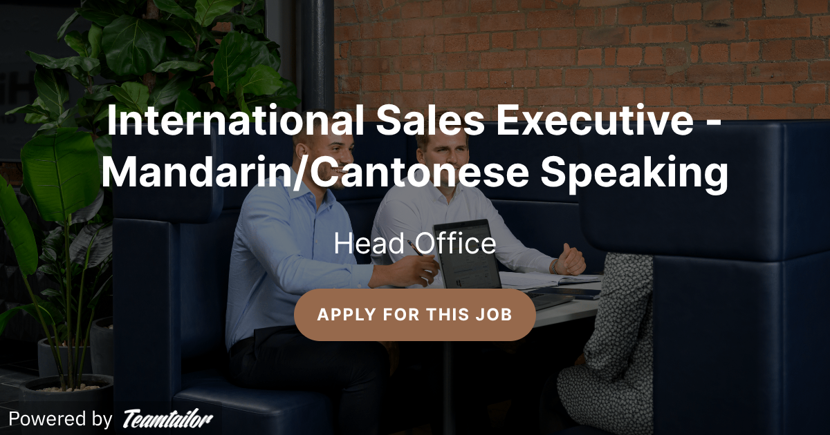 International Sales Executive - Mandarin/Cantonese Speaking - Hill Group UK