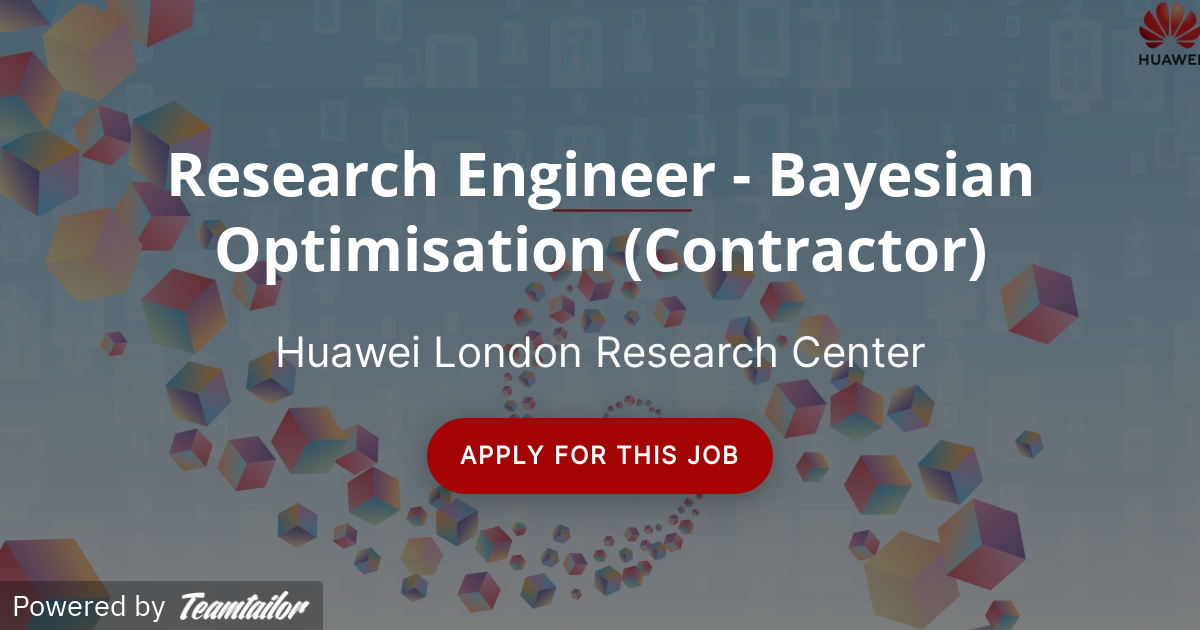 Research Engineer - Bayesian Optimisation (Contractor) - Huawei R&D UK