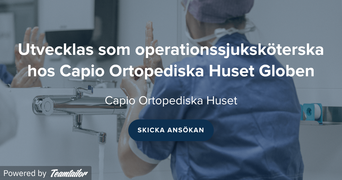 Utvecklas som operationssjuksköterska hos Capio Ortopediska Huset ...