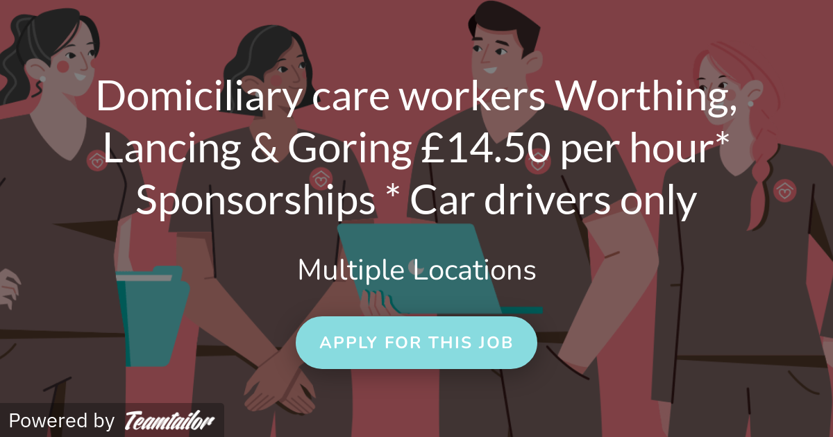 Domiciliary care workers Worthing, Lancing & Goring £14.50 per hour ...