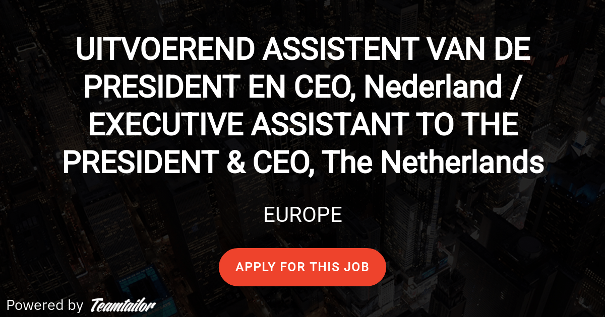 UITVOEREND ASSISTENT VAN DE PRESIDENT EN CEO, Nederland / EXECUTIVE ...