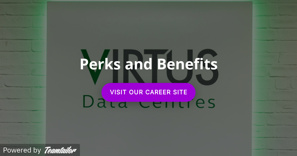 Perks and Benefits - VIRTUS Data Centres