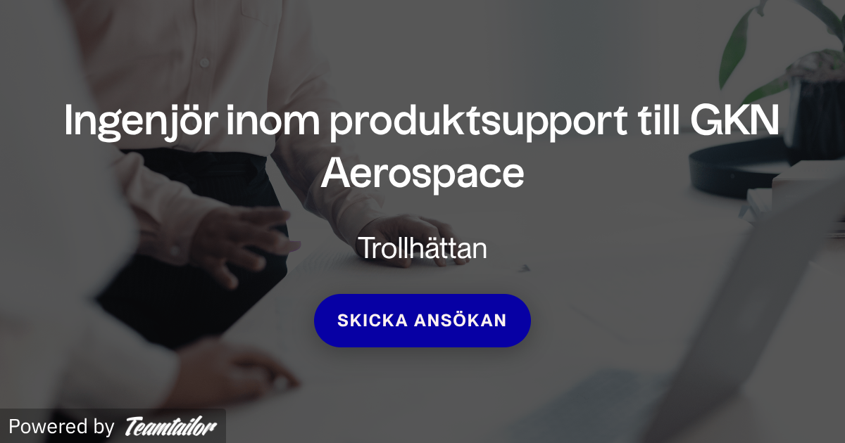 Ingenjör inom produktsupport till GKN Aerospace - Skill Rekrytering ...