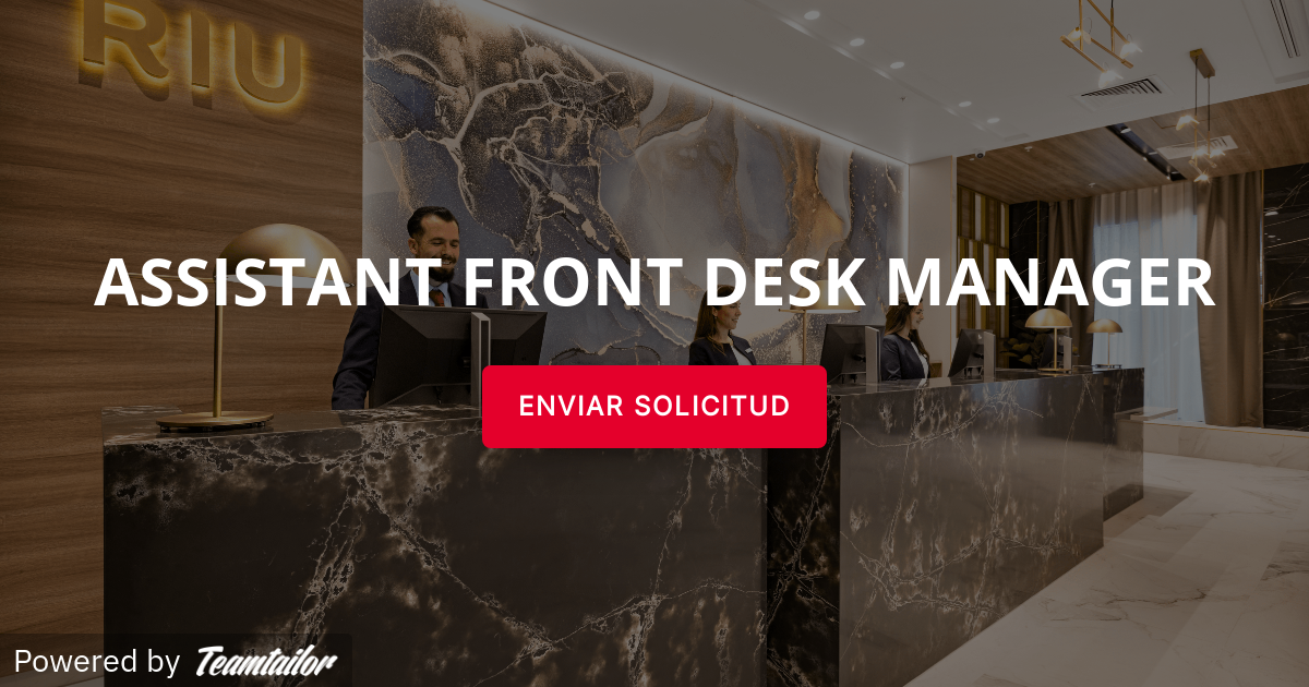ASSISTANT FRONT DESK MANAGER - RIU Hotels & Resorts