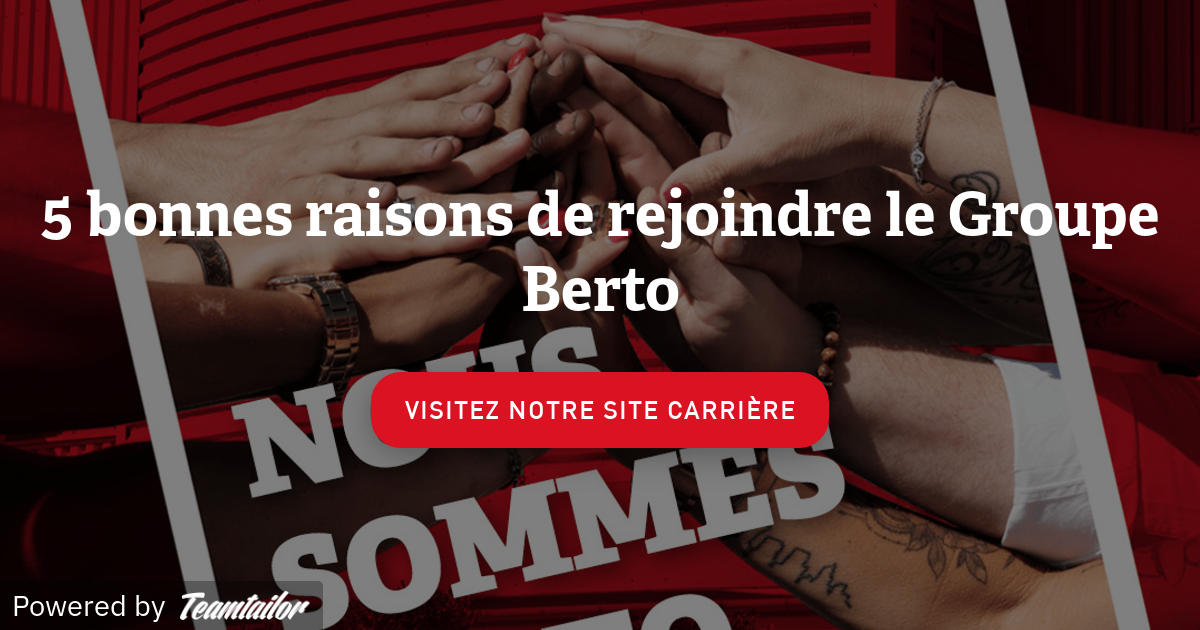 5 bonnes raisons de rejoindre le Groupe Berto - Groupe Berto
