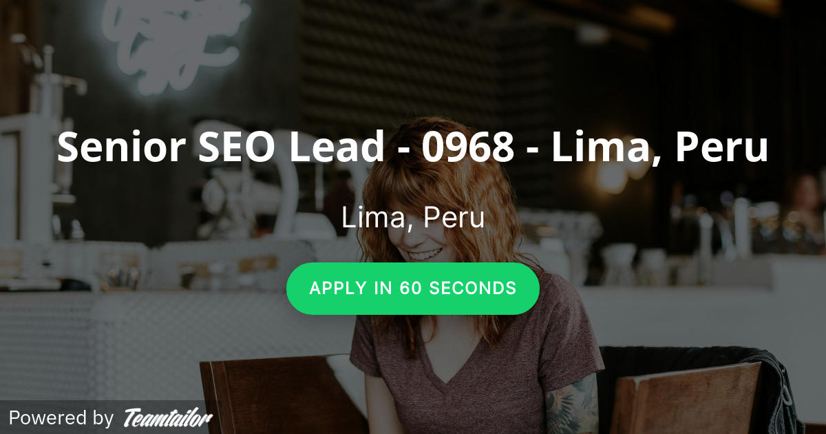 Senior SEO Lead - 0968 - Lima, Peru - Bionic Talent