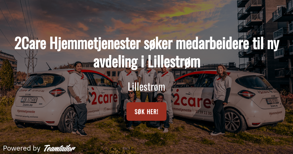 2Care Hjemmetjenester søker medarbeidere til ny avdeling i Lillestrøm ...