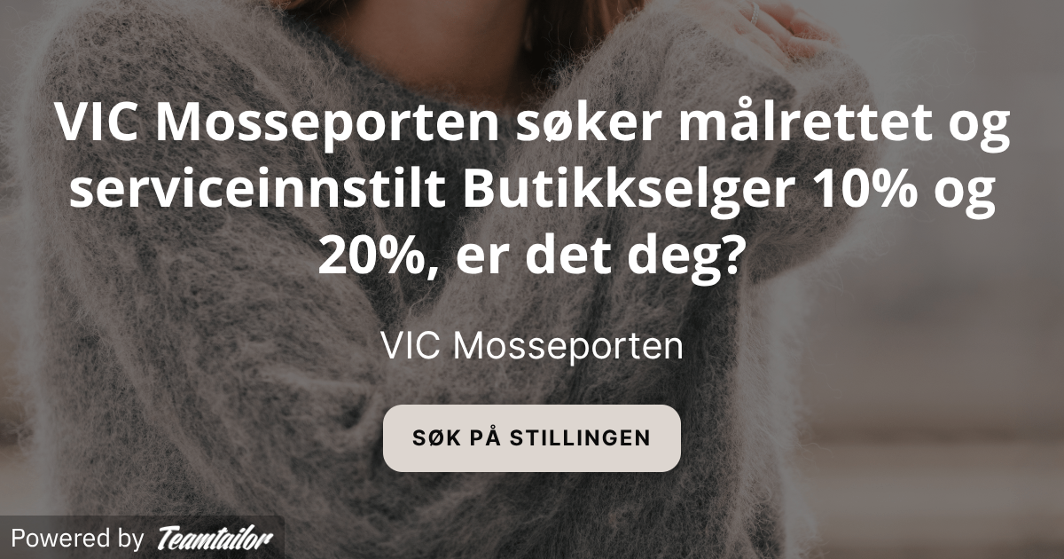 VIC Mosseporten søker målrettet og serviceinnstilt Butikkselger 10% og ...