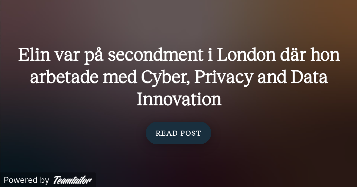 Elin var på secondment i London där hon arbetade med Cyber, Privacy and Data Innovation - Posts ...