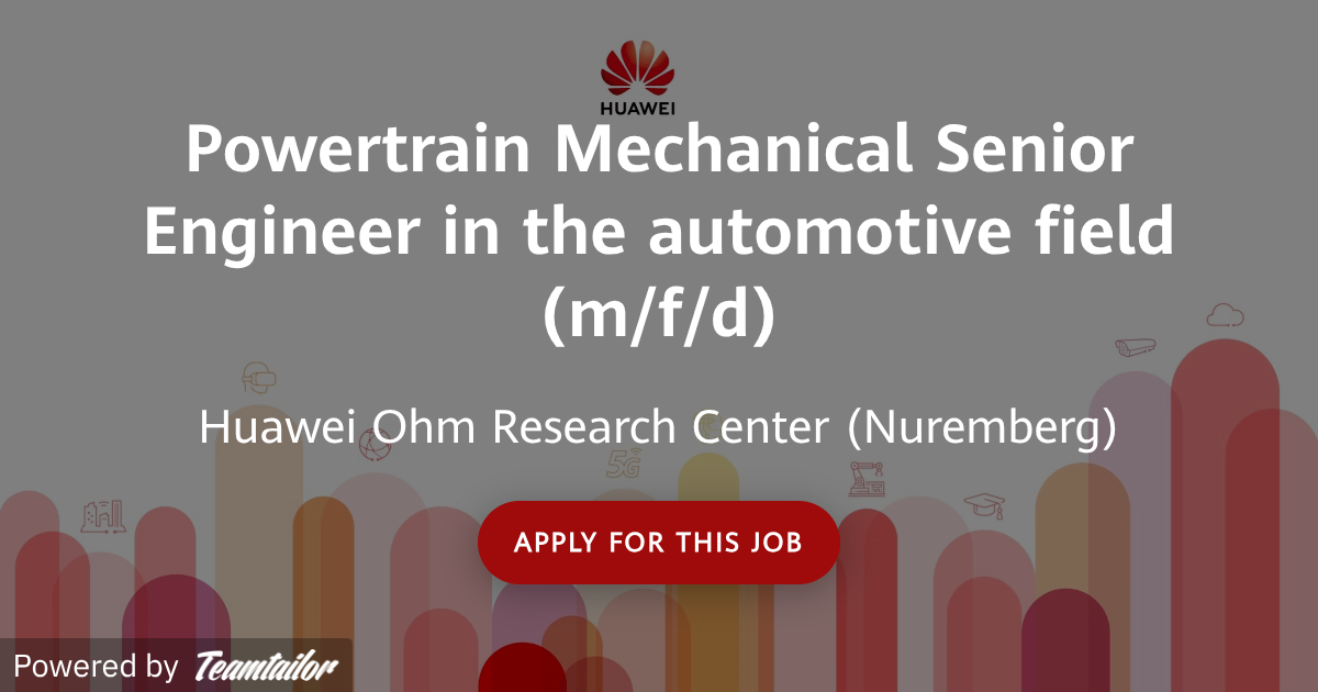 Powertrain Mechanical Senior Engineer in the automotive field - Huawei Research Center Germany ...