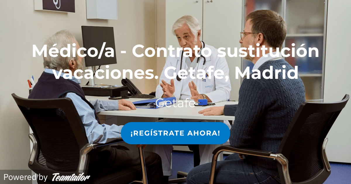 Médico/a - Contrato sustitución vacaciones. Getafe, Madrid - Sanitas