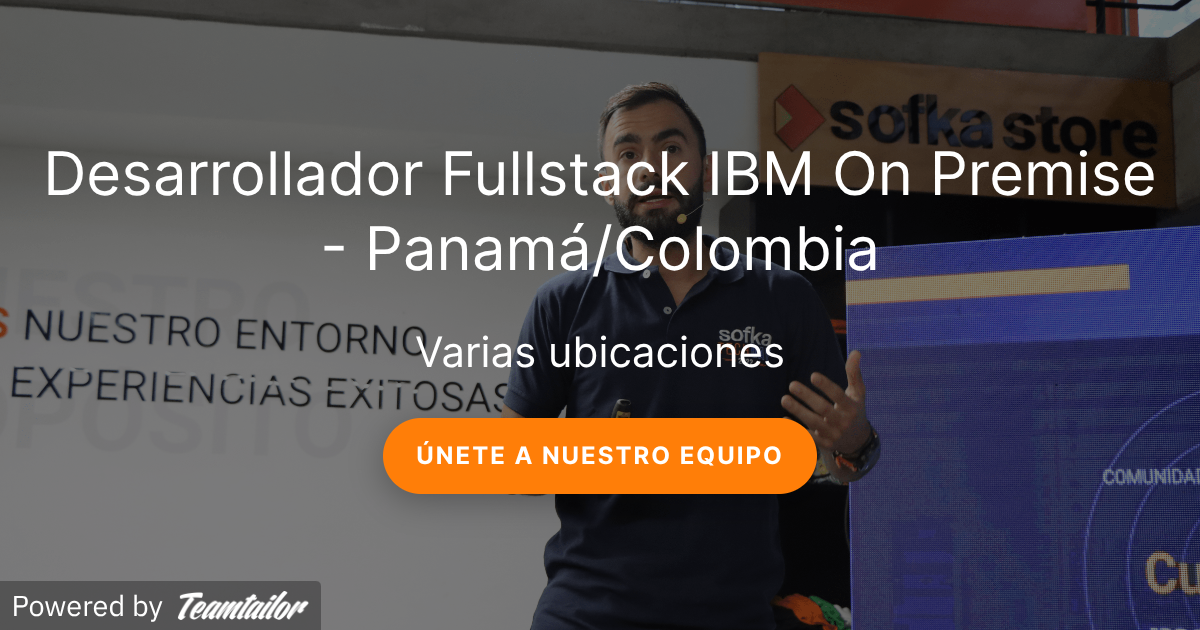 Desarrollador Fullstack IBM On Premise - Panamá/Colombia - Sofka