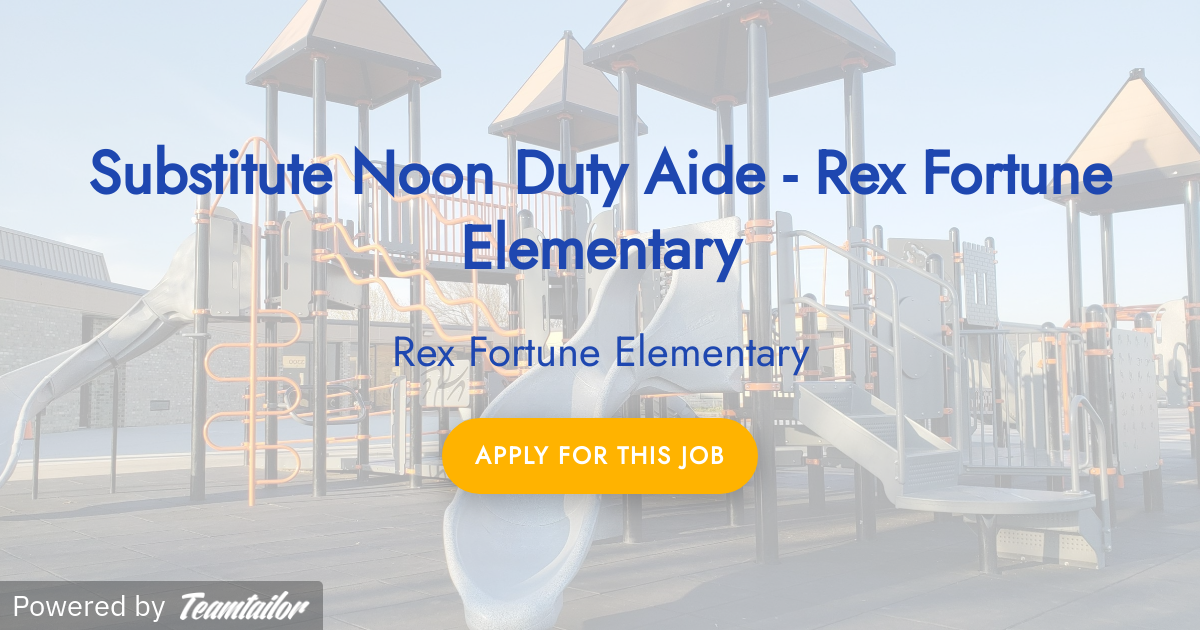Substitute Noon Duty Aide - Rex Fortune Elementary - Center Joint ...