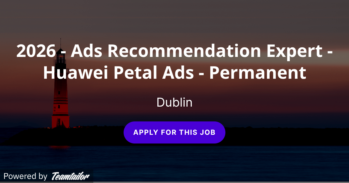 2026 - Ads Recommendation Expert - Huawei Petal Ads - Permanent ...