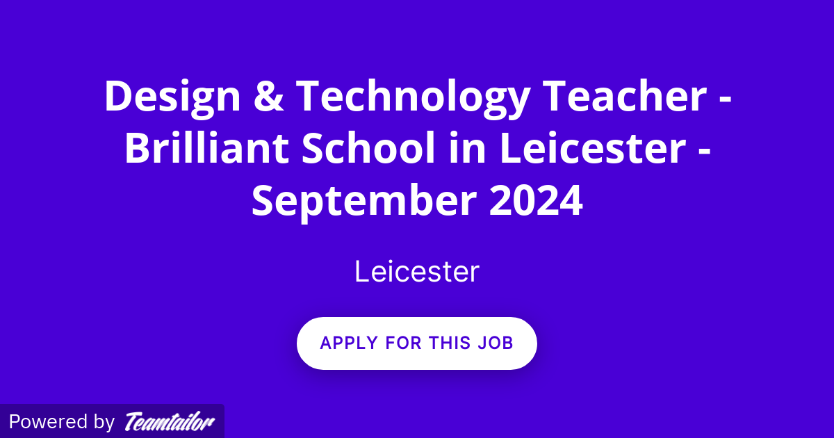 Design & Technology Teacher - Brilliant School in Leicester - September ...