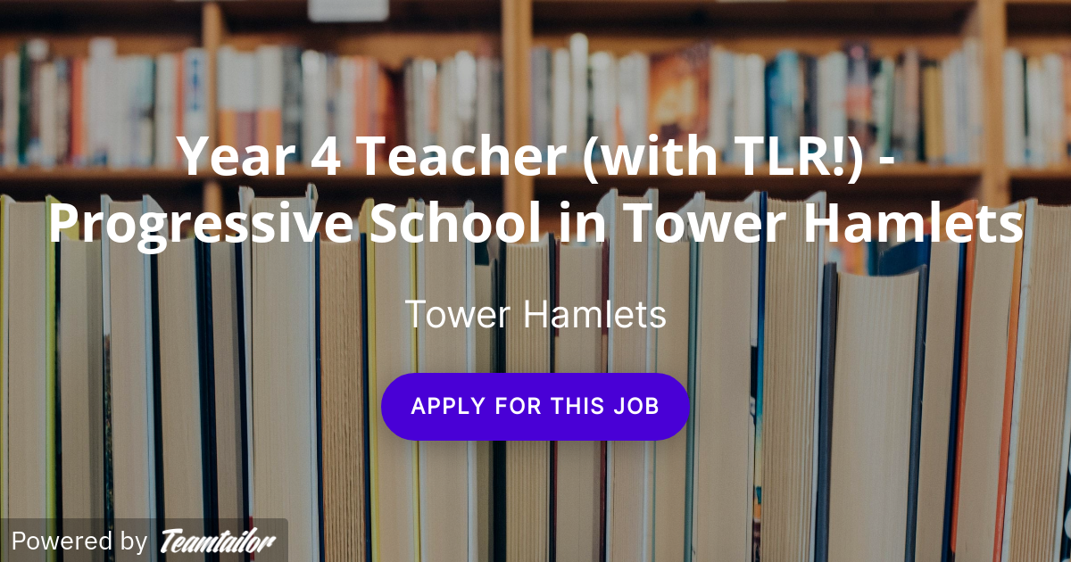 Year 4 Teacher (with TLR!) - Progressive School in Tower Hamlets ...