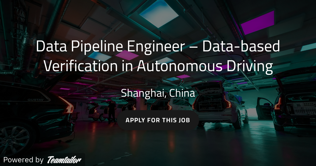 Data Pipeline Engineer – Data-based Verification in Autonomous Driving - Zenseact China