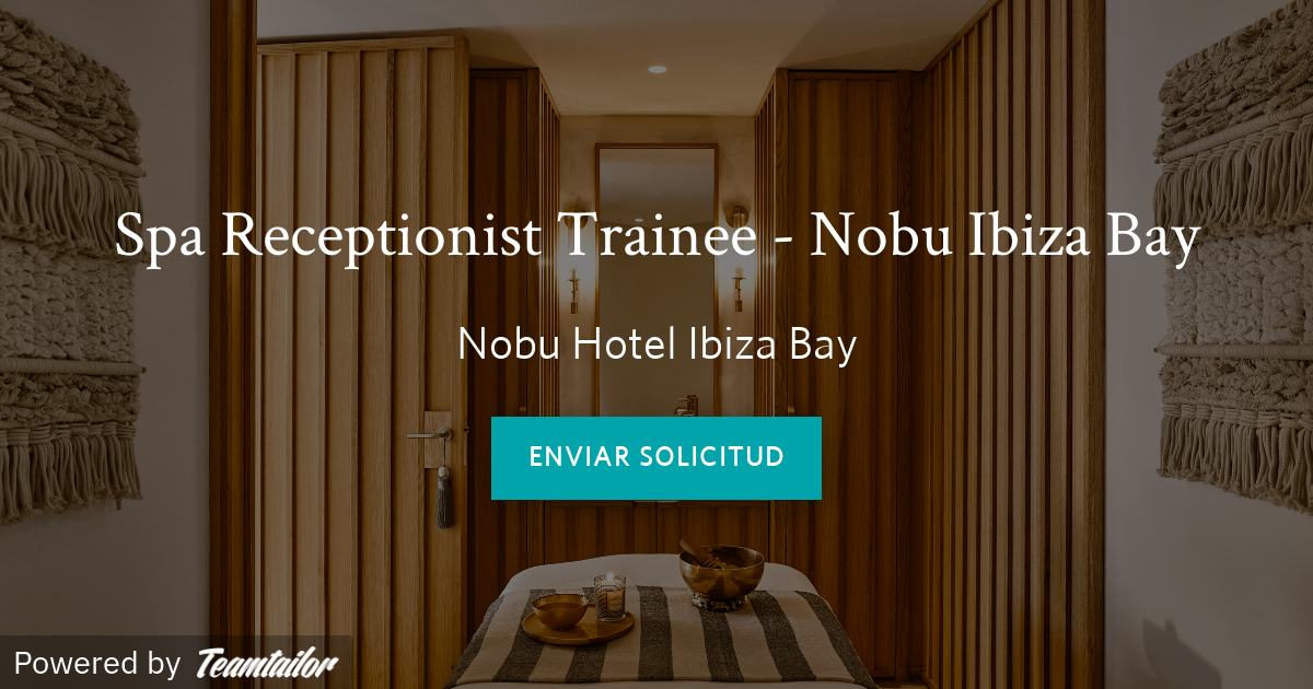 Spa Receptionist Trainee - Nobu Ibiza Bay - Nobu Hotel Ibiza Bay