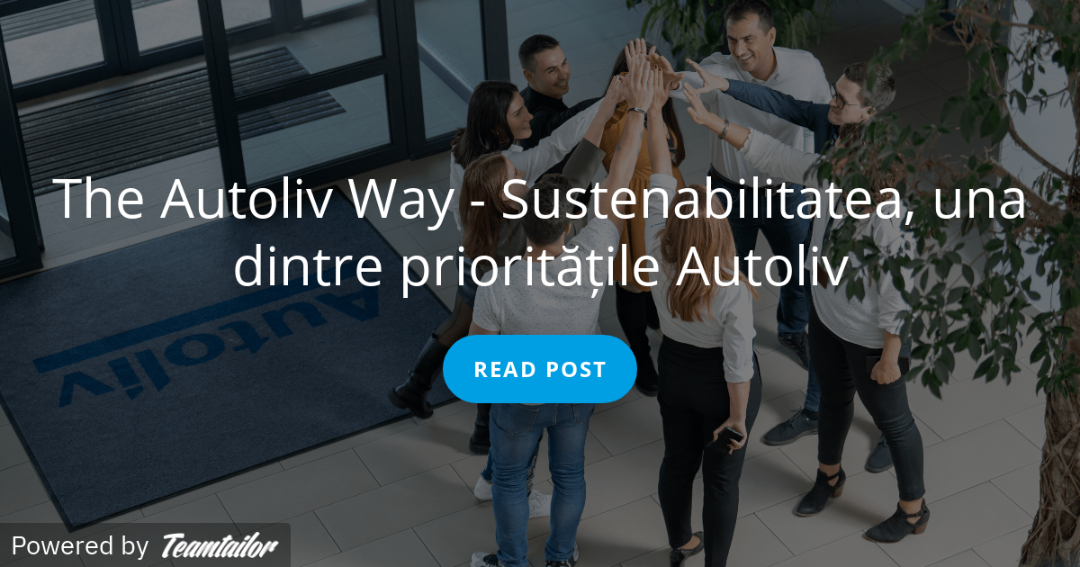 The Autoliv Way - Sustenabilitatea, una dintre prioritățile Autoliv ...
