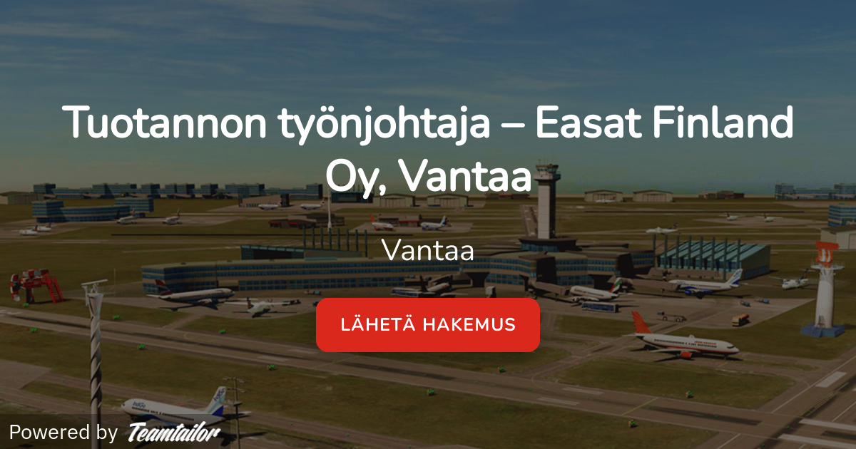 Tuotannon työnjohtaja – Easat Finland Oy, Vantaa - Adecco Finland