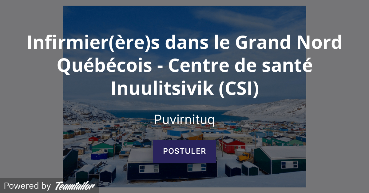 Infirmier(ère)s dans le Grand Nord Québécois - Centre de santé Inuulitsivik (CSI) - Workin Quebec