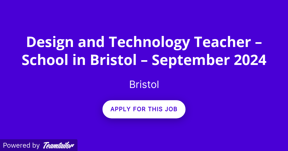 Design and Technology Teacher – School in Bristol – September 2024 ...