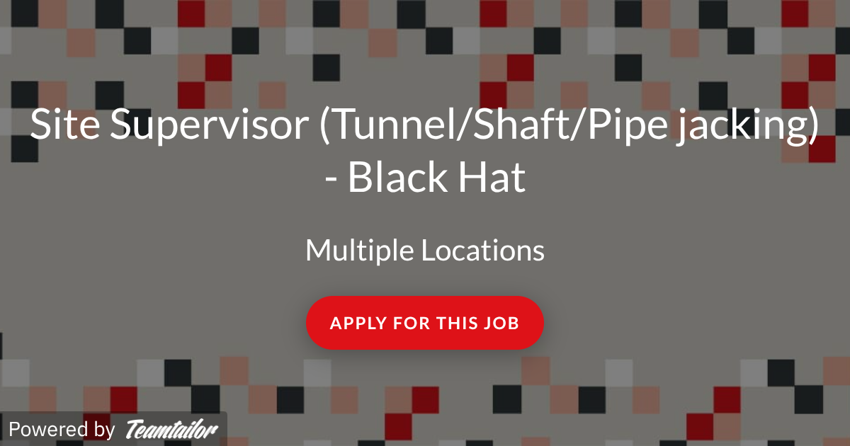 Site Supervisor (Tunnel/Shaft/Pipe jacking) - Black Hat - Joseph ...
