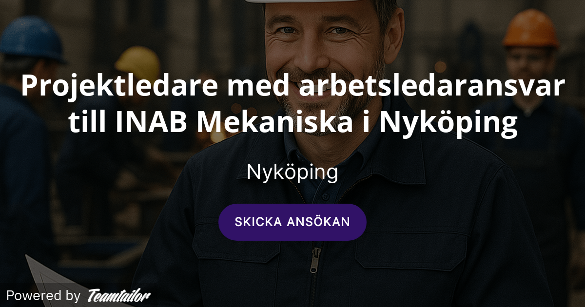 Projektledare med arbetsledaransvar till INAB Mekaniska i Nyköping - Tillväxt Nyköping
