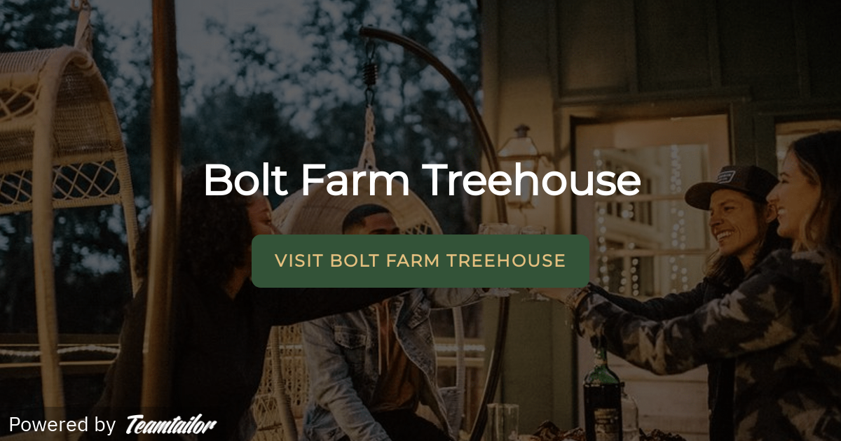 Meaningful Work. Meaningful Relationships. - BOLT FARM TREEHOUSE
