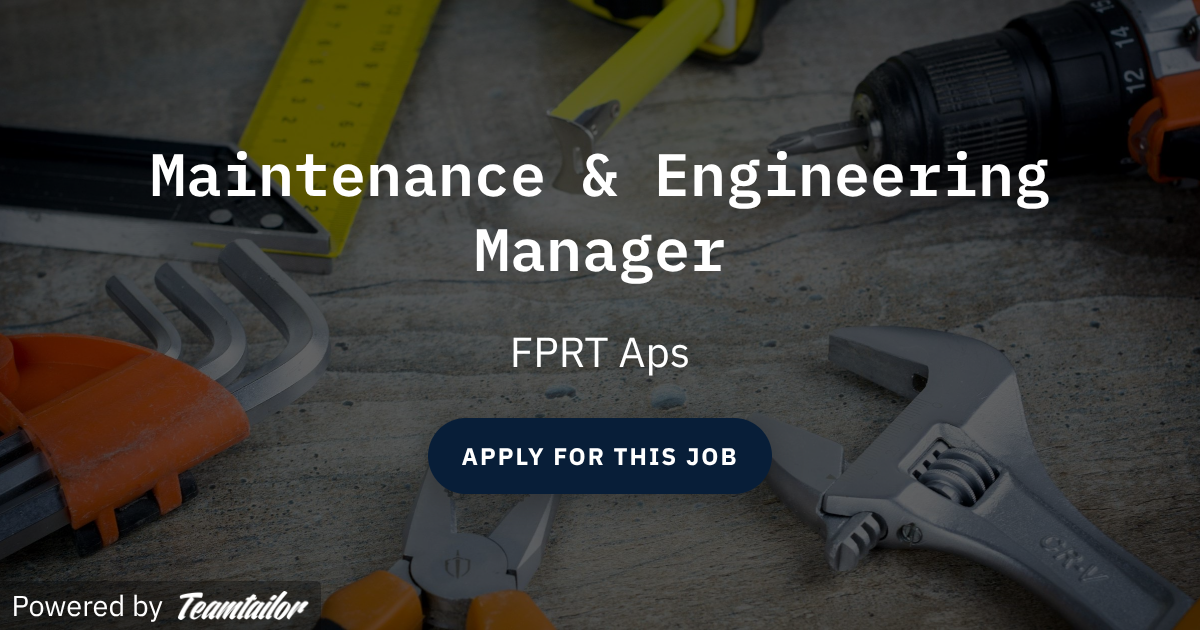 Maintenance & Engineering Manager - FPRT Aps