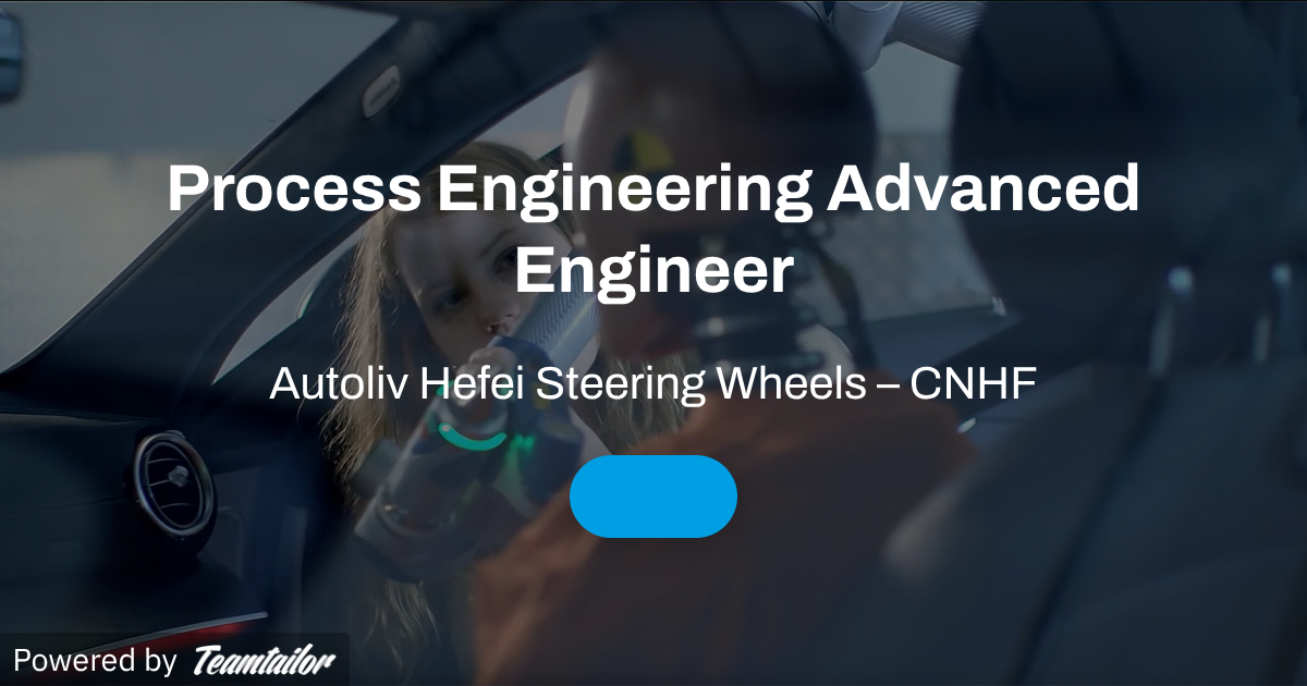 Process Engineering Advanced Engineer - Autoliv China