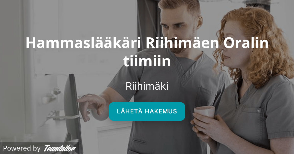 Hammaslääkäri Riihimäen Oralin tiimiin - Oral Hammaslääkärit Oy