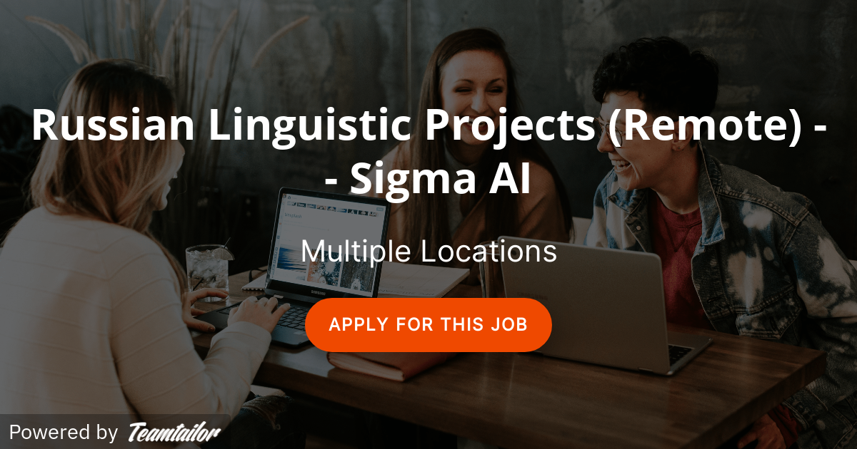 Russian Linguistic Projects (Remote) -- Sigma AI - Sigma Group