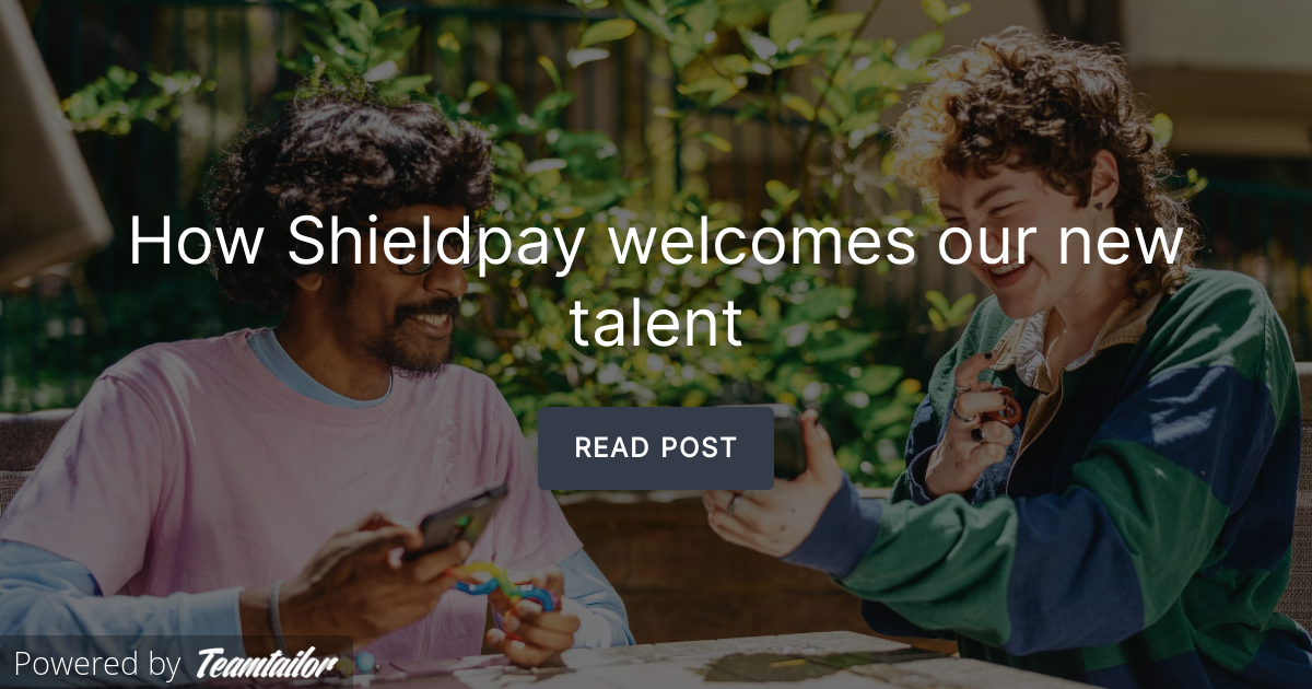 How Shieldpay welcomes our new talent - Posts - Shieldpay