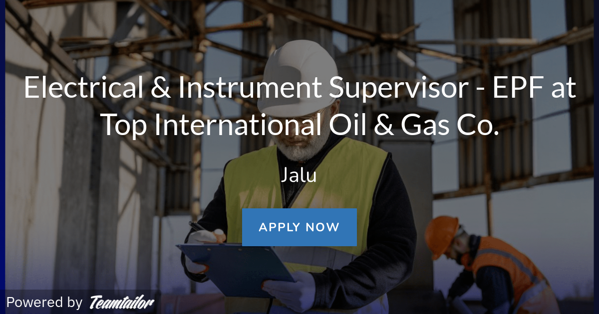 Electrical & Instrument Supervisor - EPF at Top International Oil & Gas ...