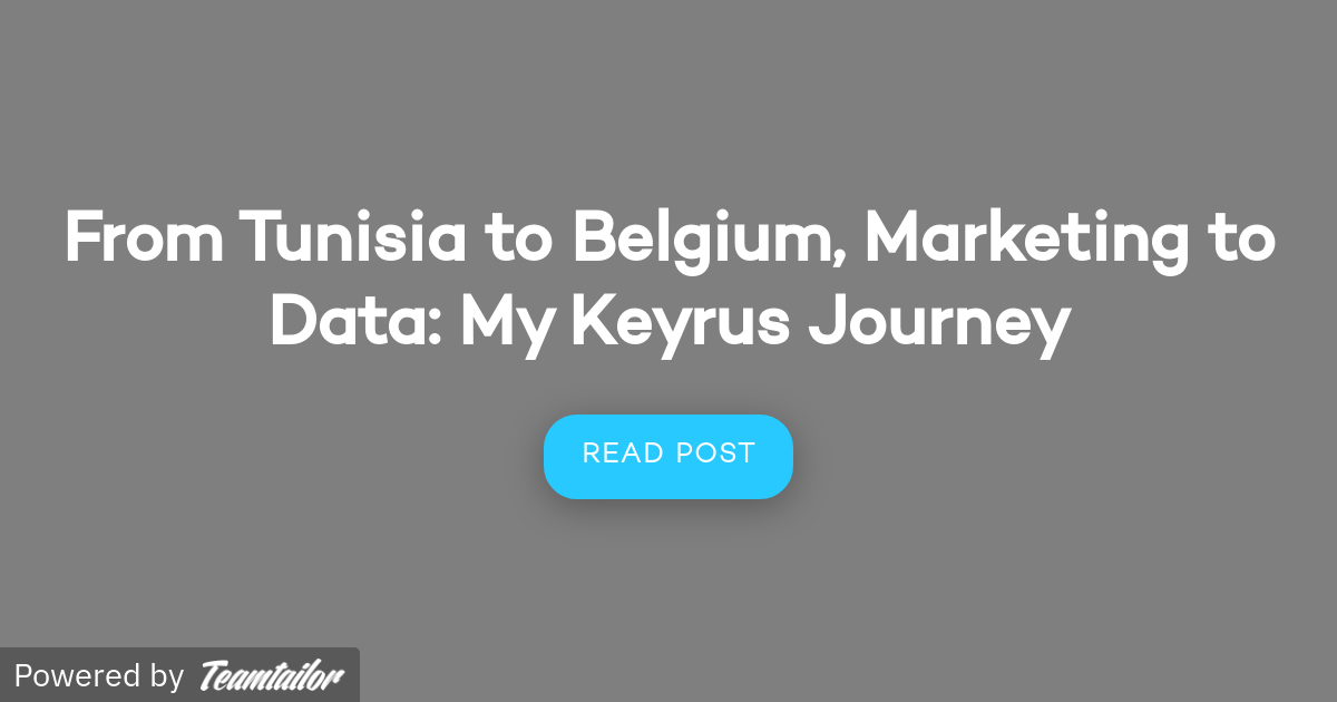 From Tunisia to Belgium, Marketing to Data: My Keyrus Journey - Posts - Keyrus Belgium