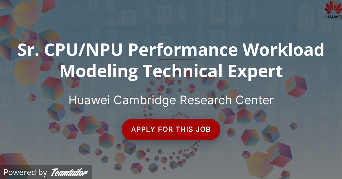 Sr. CPU/NPU Performance Workload Modeling Technical Expert - Huawei R&D UK