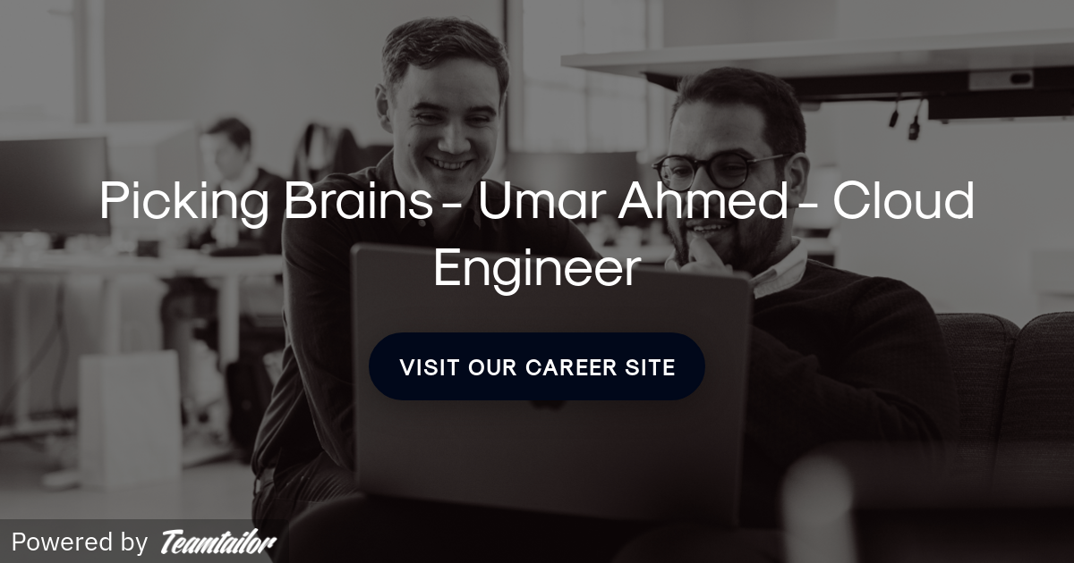 Picking Brains - Umar Ahmed - Cloud Engineer - Redeploy