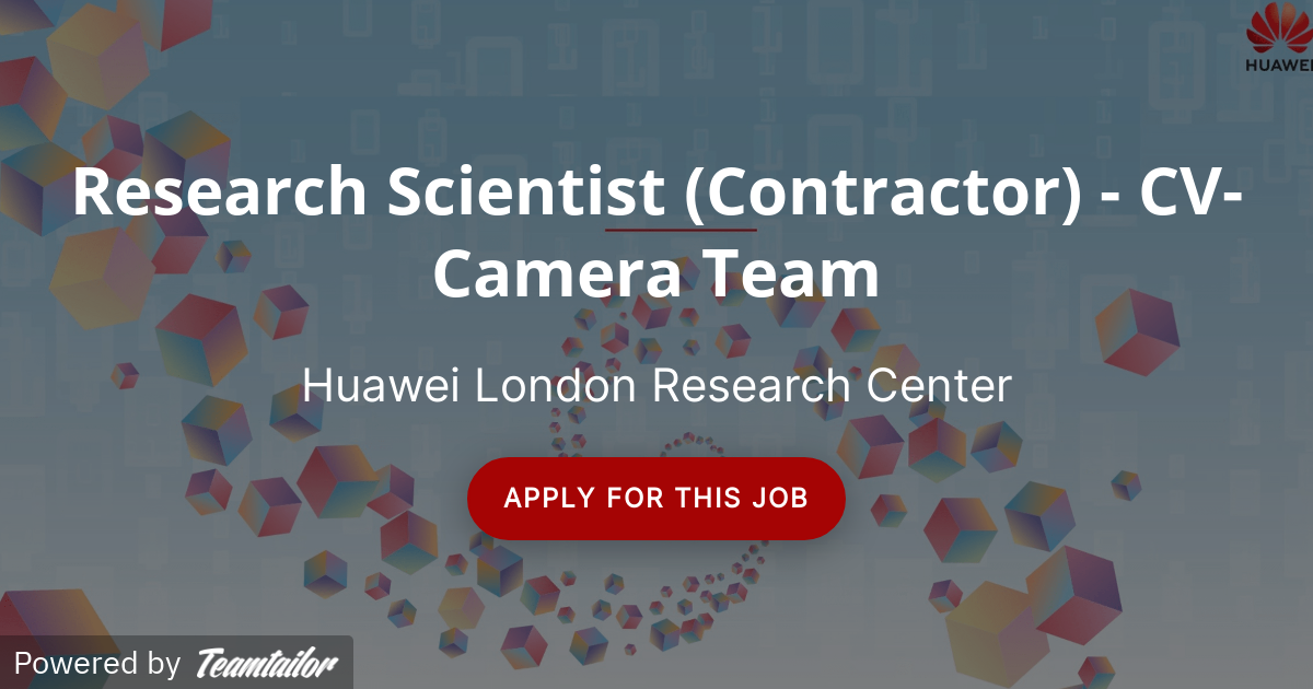 Research Scientist (Contractor) - CV-Camera Team - Huawei R&D UK
